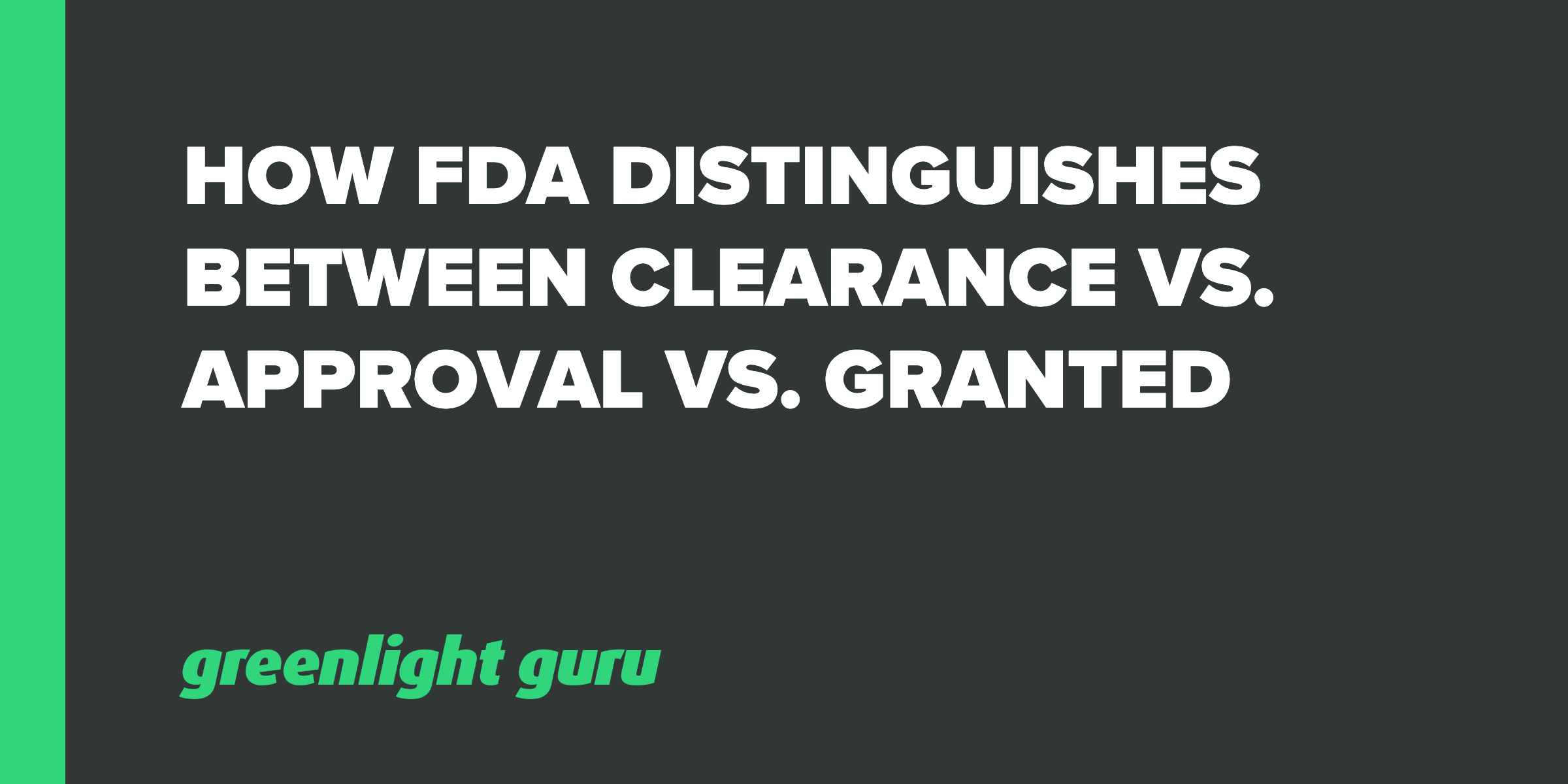 How FDA Distinguishes Between Clearance vs. Approval vs. Granted How FDA Distinguishes Between Clearance vs. Approval vs. Granted